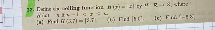 Solved 2. Define the ceiling function H(x)=⌈x⌉ by H:R→Z, | Chegg.com