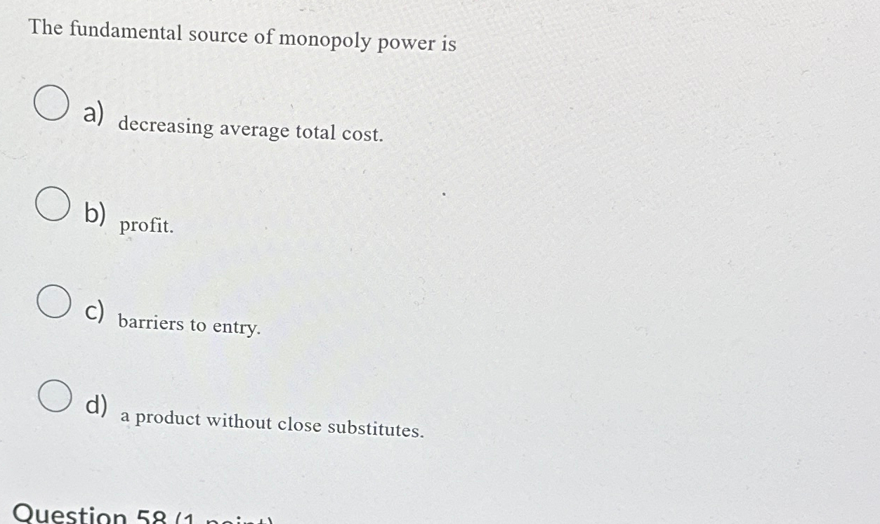 Solved The fundamental source of monopoly power isa) | Chegg.com