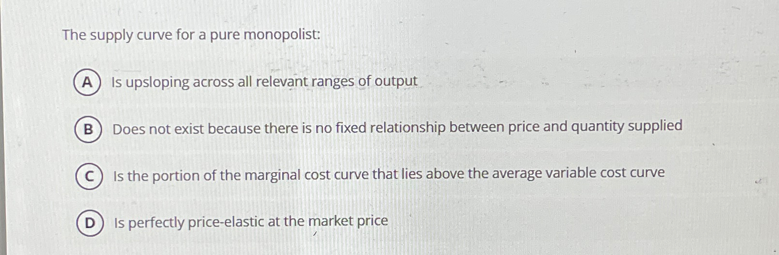 Solved The supply curve for a pure monopolist:Is upsloping | Chegg.com