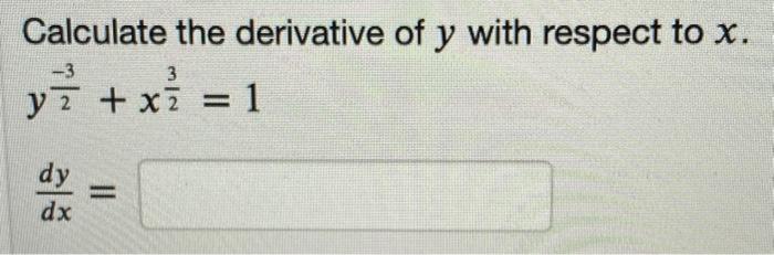 Solved Calculate the derivative of y with respect to x. x+y | Chegg.com