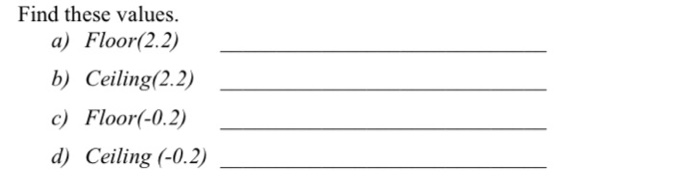 Solved Find these values. a) Floor(2.2) b) Ceiling(2.2) c) | Chegg.com