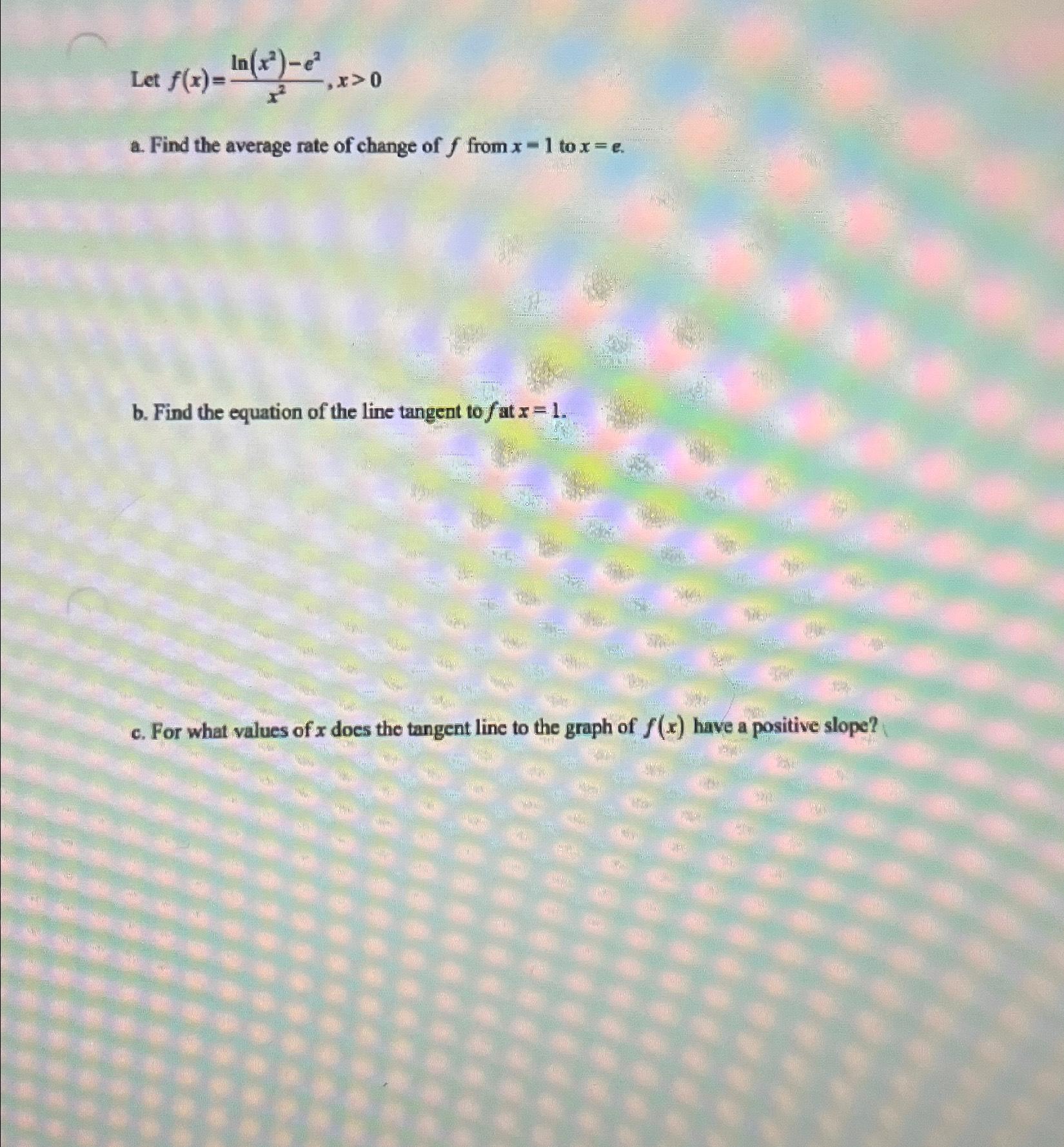 Solved Let f(x)=ln(x2)-e2x2,x>0a. ﻿Find the average rate of | Chegg.com