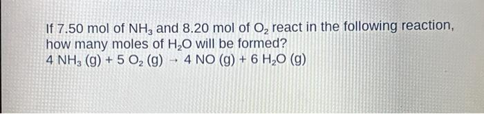 Solved If 7.50 mol of NH3 and 8.20 mol of O2 react in the | Chegg.com