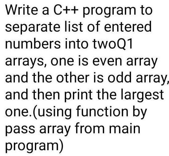 Solved Write a C++ program to separate list of entered | Chegg.com