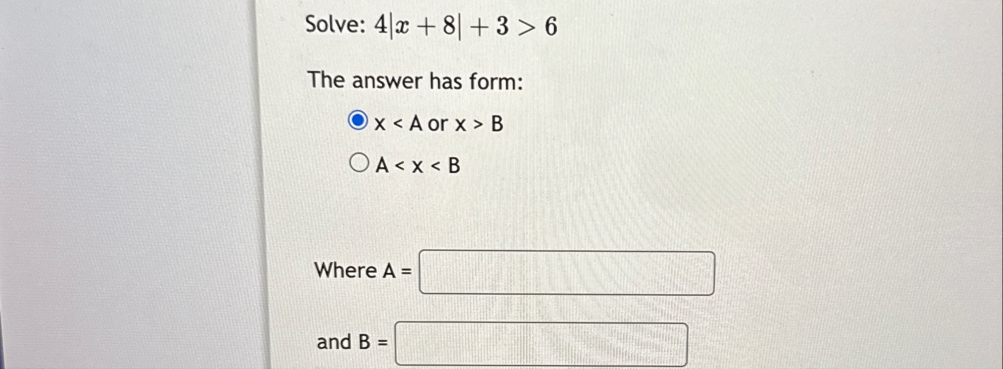 Solved Solve: 4|x+ 8| +3>6The answer has form:xBAWhere A= | Chegg.com