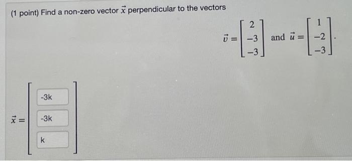 Solved (1 point) Find a non-zero vector x perpendicular to | Chegg.com