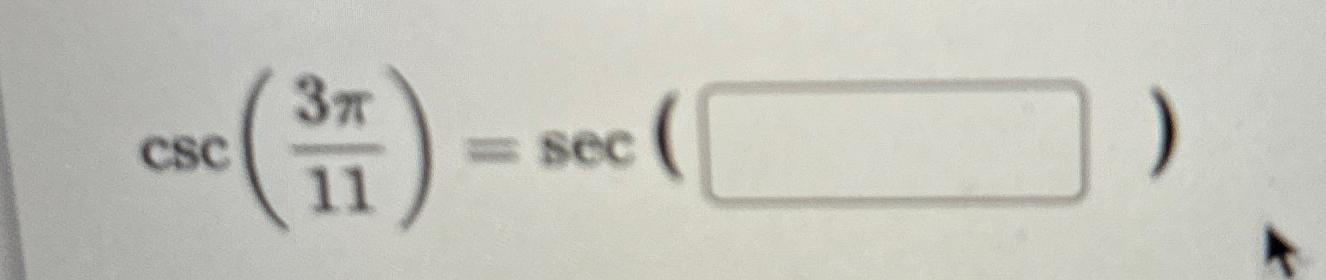 Solved csc(3π11)=sec( ) | Chegg.com