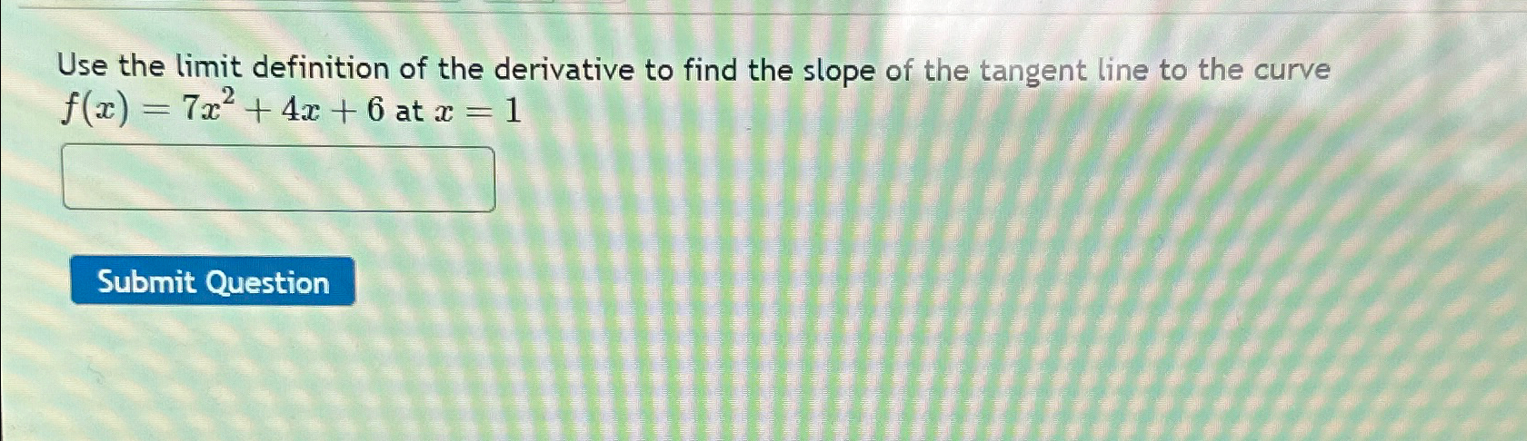 Solved Use the limit definition of the derivative to find | Chegg.com