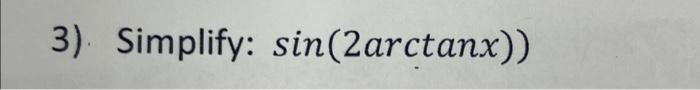 Solved 3). Simplify: sin(2arctanx)) | Chegg.com