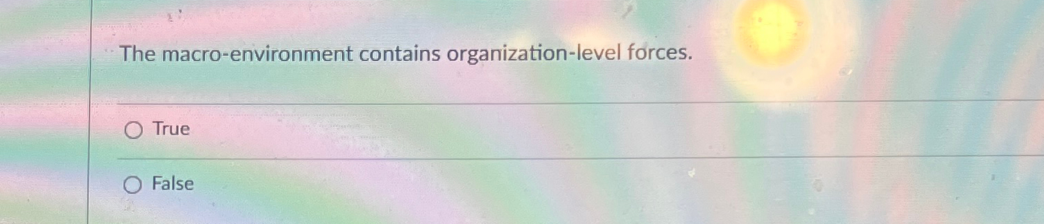 Solved The macro-environment contains organization-level | Chegg.com