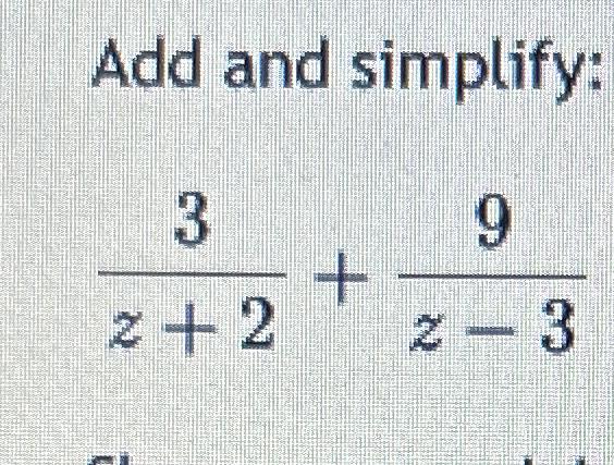 Solved Add and simplify:3z+2+9z-3 | Chegg.com