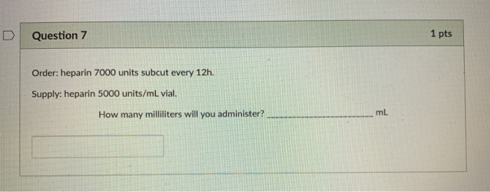 Solved Question 7 1 pts Order: heparin 7000 units subcut | Chegg.com