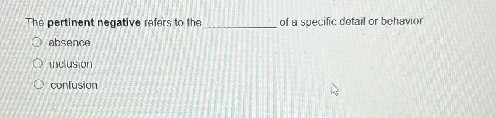 Solved The pertinent negative refers to the of a specific | Chegg.com