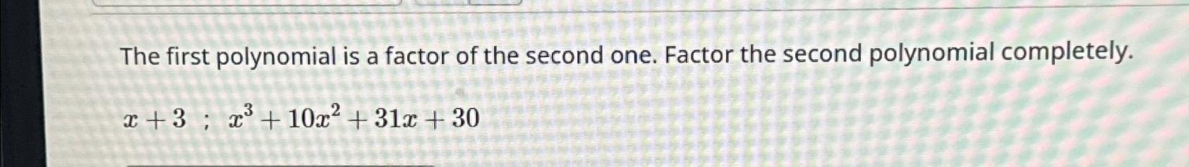 Solved The first polynomial is a factor of the second one. | Chegg.com