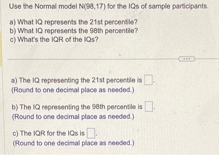 Solved Use the Normal model N (98,17) for the IQs of sample | Chegg.com