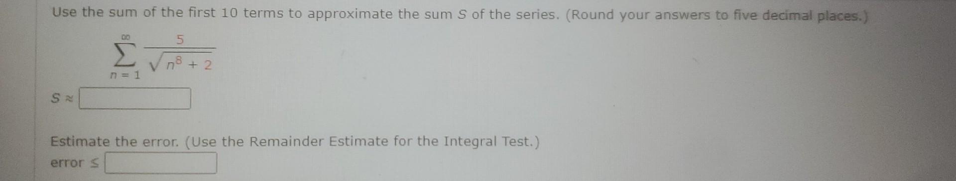 Solved Use the sum of the first 10 terms to approximate the | Chegg.com
