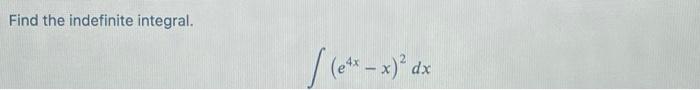 Solved Find the indefinite integral. (e* - x) dx To | Chegg.com
