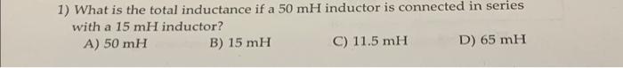 Solved 1) What is the total inductance if a 50 mH inductor | Chegg.com