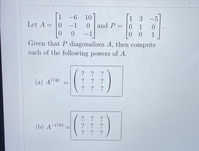 Solved Let A=⎣⎡100−6−10100−1⎦⎤ and P=⎣⎡100310−501⎦⎤ Given | Chegg.com