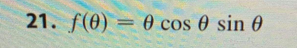 Solved f(θ)=θcosθsinθ ﻿Differentiate | Chegg.com