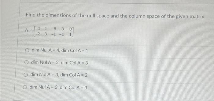 Solved Find the dimensions of the null space and the column | Chegg.com
