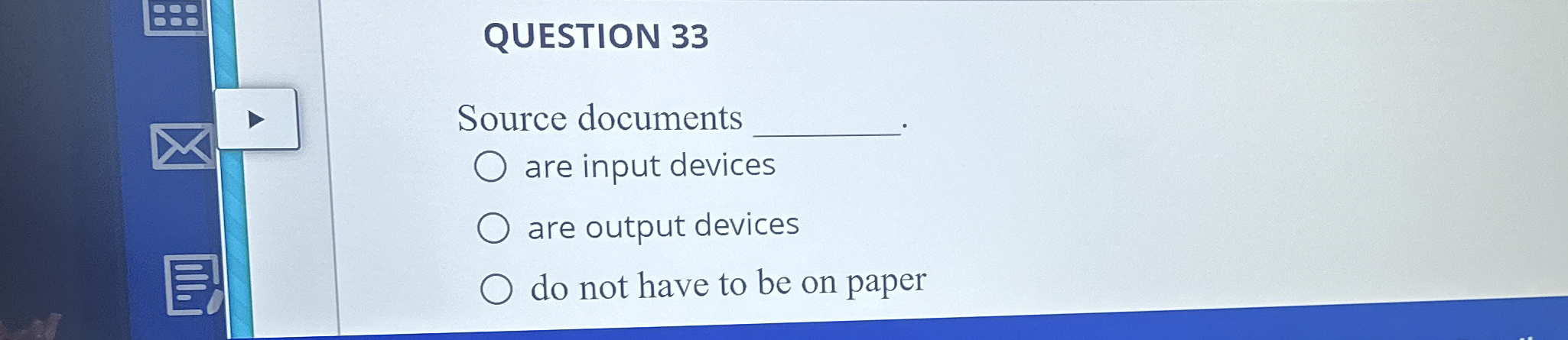Solved QUESTION 33Source documents are input devicesare | Chegg.com