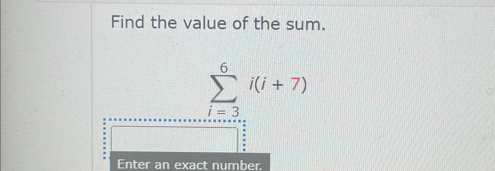 Solved Find the value of the sum.∑i=36i(i+7)Enter an exact | Chegg.com