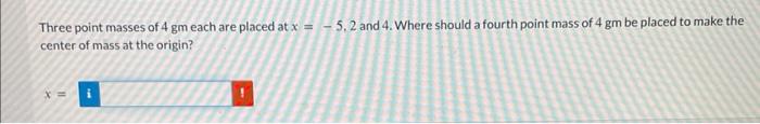 Solved Three point masses of 4gm each are placed at x=−5,2 | Chegg.com