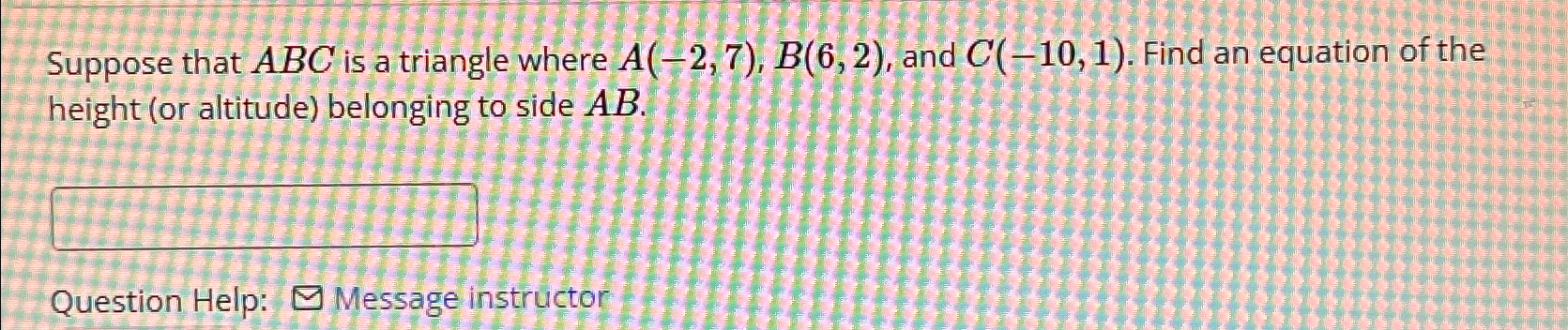 Solved Suppose that ABC is a triangle where A(-2,7),B(6,2), | Chegg.com