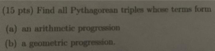 Solved (15 pts) Find all Pythagorean triples whose terms | Chegg.com