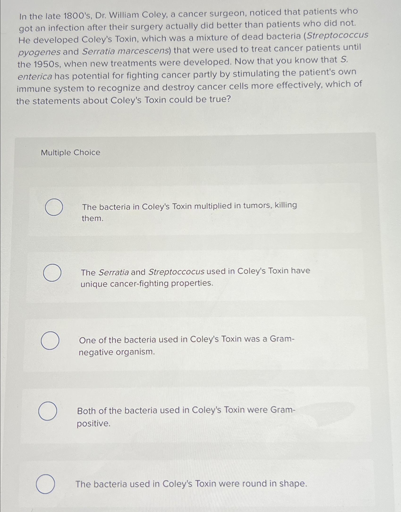 Solved In the late 1800 's, ﻿Dr. ﻿William Coley, a cancer | Chegg.com