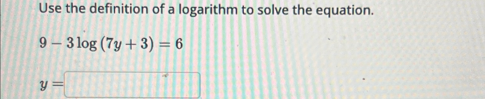 Solved Use the definition of a logarithm to solve the | Chegg.com