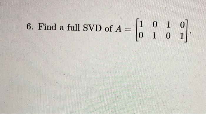 Solved 6. Find a full SVD of A [101 이 0 1 0 1 임 | Chegg.com