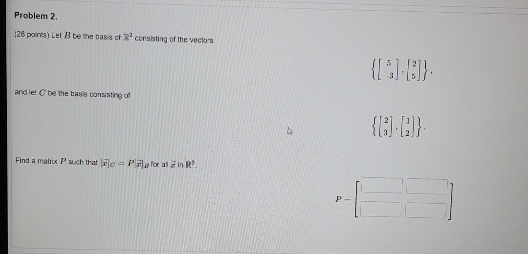 Solved Problem 2. (28 points) Let B be the basis of R2 | Chegg.com Solved Problem 2. (28 points) Let B be the basis of R2 | Chegg.com