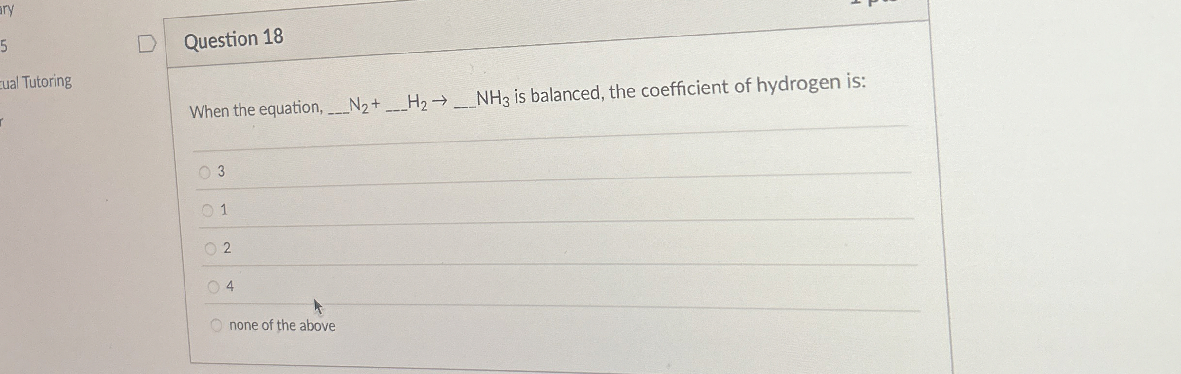Solved Question 18When the equation,N2+H2→NH3 ﻿is balanced, | Chegg.com