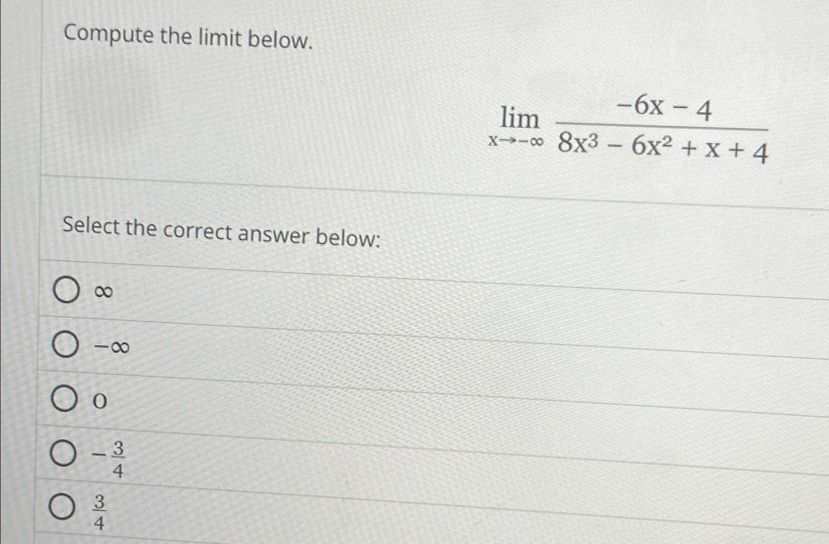 Solved Compute the limit below.limx→-∞-6x-48x3-6x2+x+4Select | Chegg.com