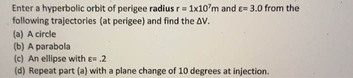 Solved Enter a hyperbolic orbit of perigee radius r = 1x107m | Chegg.com