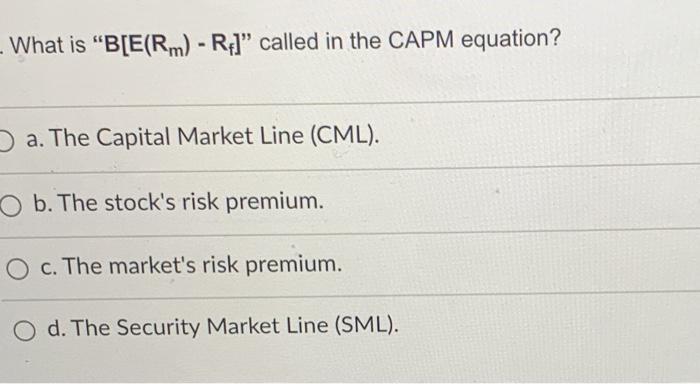Solved - What is "B[E(Rm) - R]" called in the CAPM equation? | Chegg.com