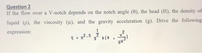 Solved Question 2 If the flow over a V-notch depends on the | Chegg.com