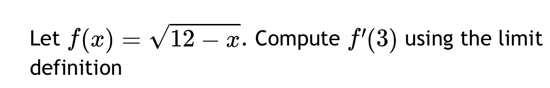 Solved Let f(x)=12-x2. ﻿Compute f'(3) ﻿using the limit | Chegg.com