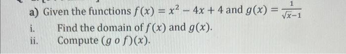 Solved a) Given the functions f(x)=x2−4x+4 and g(x)=x−11 i. | Chegg.com