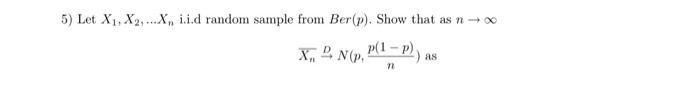 Solved 5) Let X1,X2,…Xn i.i.d random sample from Ber(p). | Chegg.com