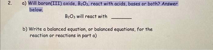 Solved a) Will boron(III) oxide, B2O3, react with acids, | Chegg.com