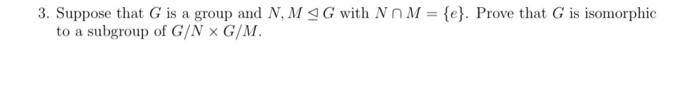 Solved 3. Suppose that G is a group and N,M⊴G with N∩M={e}. | Chegg.com