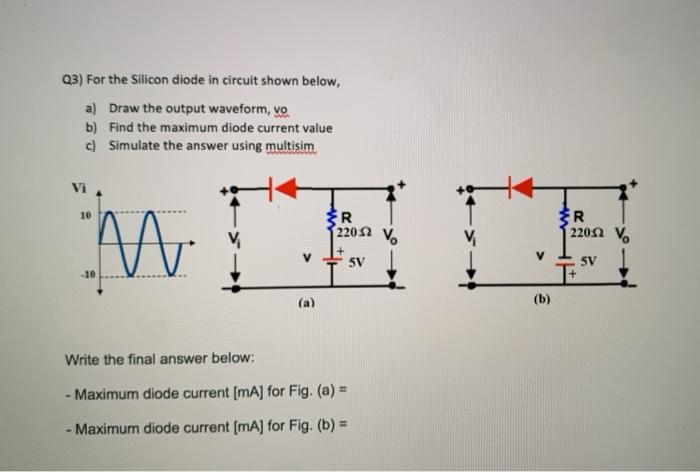 Solved Q3) For the Silicon diode in circuit shown below, a) | Chegg.com