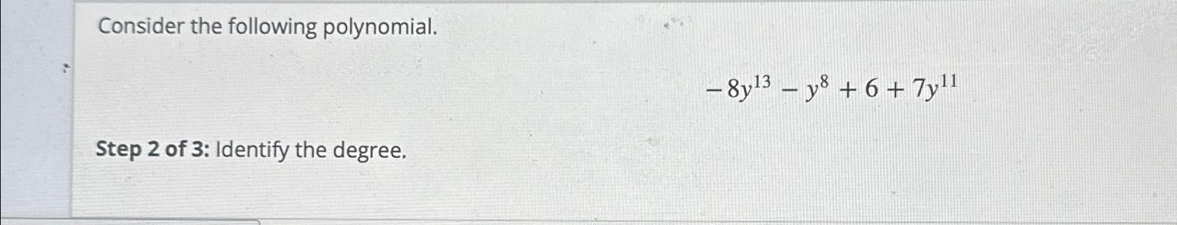 Solved Consider the following polynomial.-8y13-y8+6+7y11Step | Chegg.com