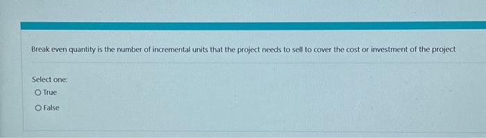 Solved Break Even Quantity Is The Number Of Incremental