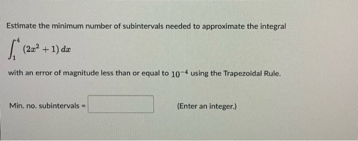 Solved Estimate the minimum number of subintervals needed to | Chegg.com