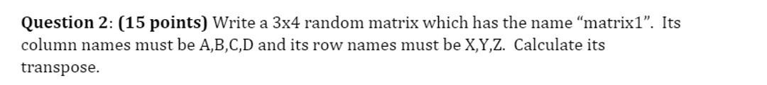Solved Question 2: (15 points) Write a 3x4 random matrix | Chegg.com