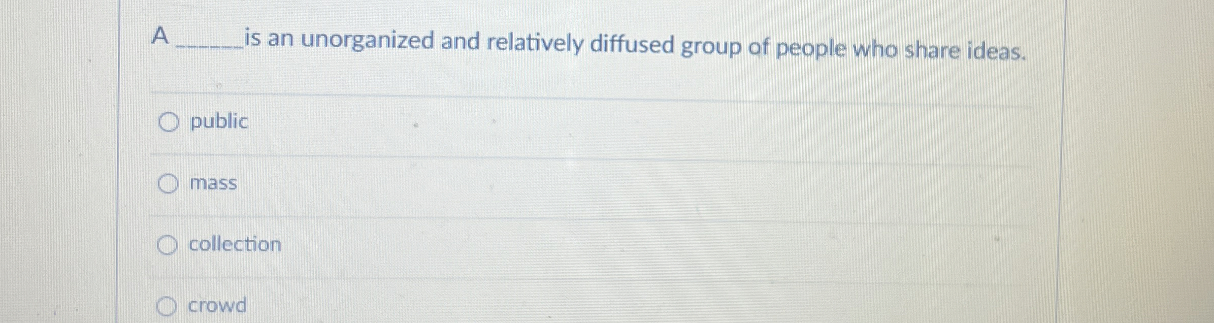 Solved A ﻿is an unorganized and relatively diffused group | Chegg.com